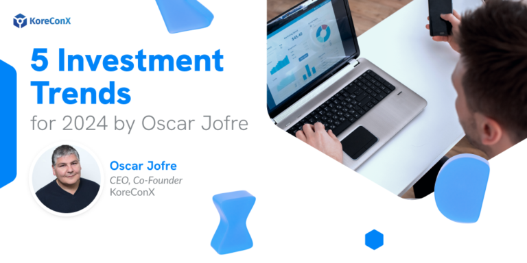 5 Investment Trends for 2024 by Oscar Jofre - Kore All-in-One Platform
